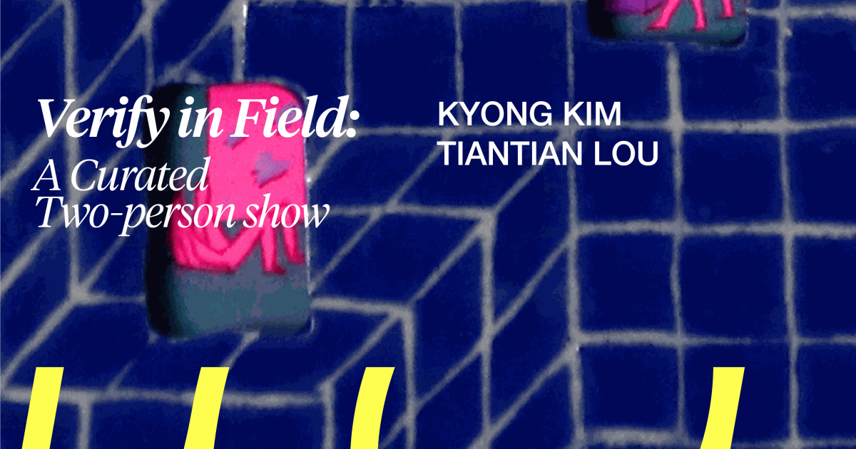 Verify in Field: Kyong Kim & Tiantian Lou | November 12 - December 14, 2022 | LATITUDE Gallery ...