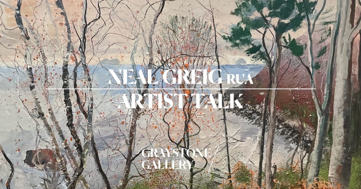 Artist Talk - Neal Greig | Graystone Gallery