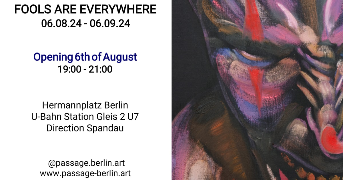 FOOLS ARE EVERYWHERE | 6 August - 6 September 2024 - Overview | PASSAGE