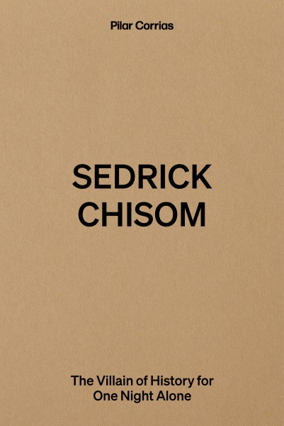 Sedrick Chisom: The Villian of History for One Night Alone | Pilar Corrias